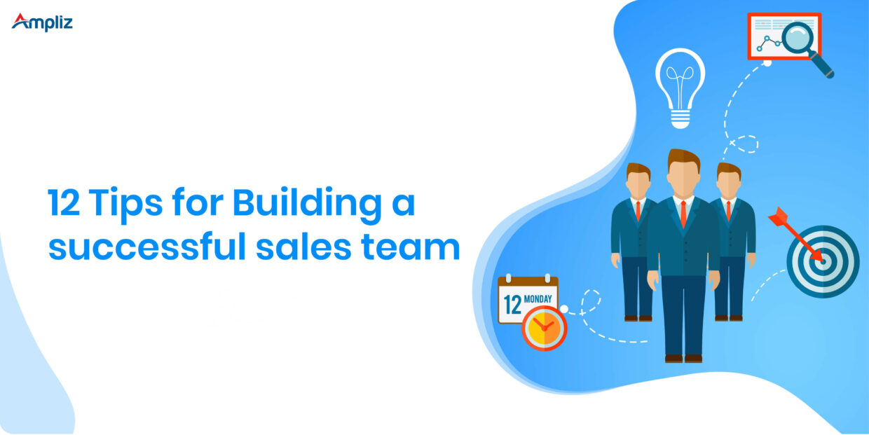 12 Ultimate Tips On Building A Kickass Sales Team - Ampliz