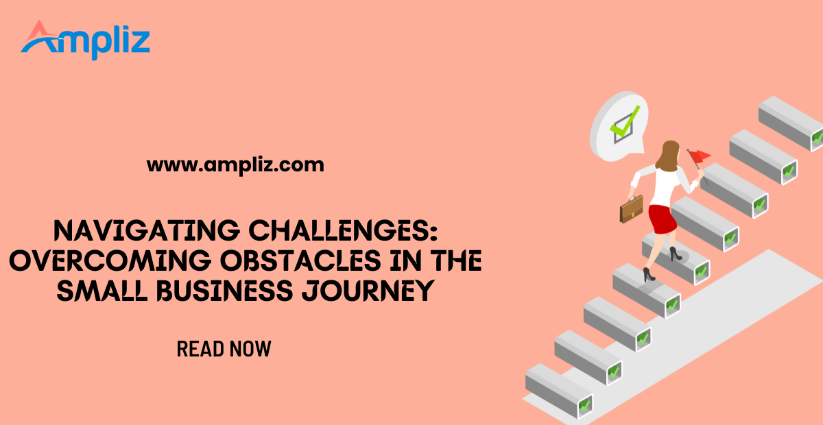 Navigating Challenges: Overcoming Obstacles in the Small Business Journey